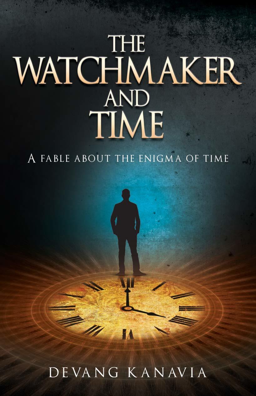 The Watchmaker and Time by Devang Kanavia | Goodreads