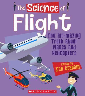 The Science of Flight: The Air-mazing Truth About Planes and ...