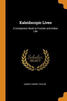 Kaleidscopic Lives: A Companion Book to Frontier and Indian Life by ...