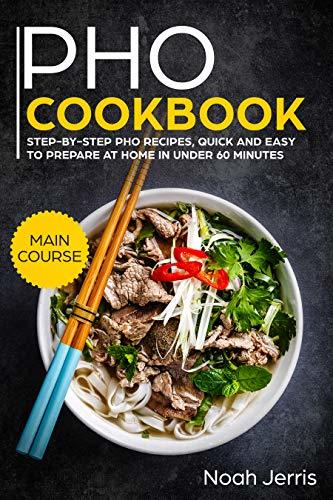 PHO Cookbook: MAIN COURSE – Step-by-step PHO recipes, quick and easy to ...