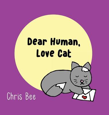 Dear Human, Love Cat by Chris Bee | Goodreads