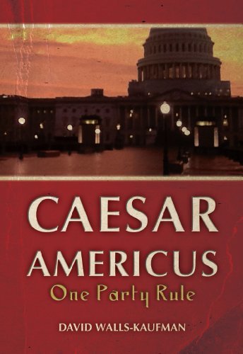 Caesar Americus: One Party Rule: One Party Rule by David Walls-Kaufman ...