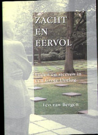 Zacht en eervol: lijden en sterven in een grote oorlog by Leo van ...