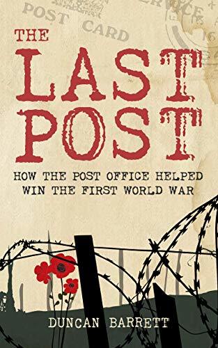 The Last Post: How the Post Office Helped Win the First World War by ...
