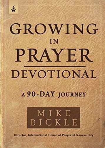 Growing in Prayer Devotional: A 100-Day Journey by Mike Bickle | Goodreads