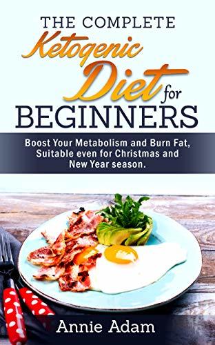 The Complete Ketogenic Diet for Beginners: No more worry about your weight by Annie Adam | Goodreads