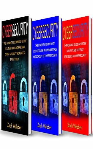 Cybersecurity: 3 Books in 1: Beginners, Intermediate and Advance Guide ...