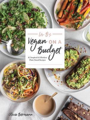 Liv B's Vegan on a Budget: 112 Inspired and Effortless Plant-Based ...