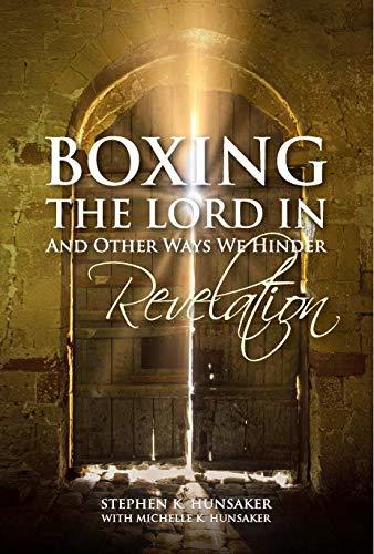Boxing the Lord In: And Other Ways We Hinder Revelation by Stephen K ...