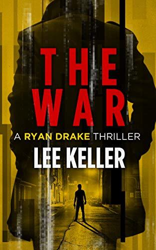 The War - A Ryan Drake Thriller by Lee Keller | Goodreads