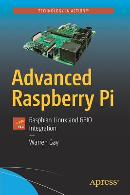 Advanced Raspberry Pi: Raspbian Linux and GPIO Integration by Warren Gay | Goodreads