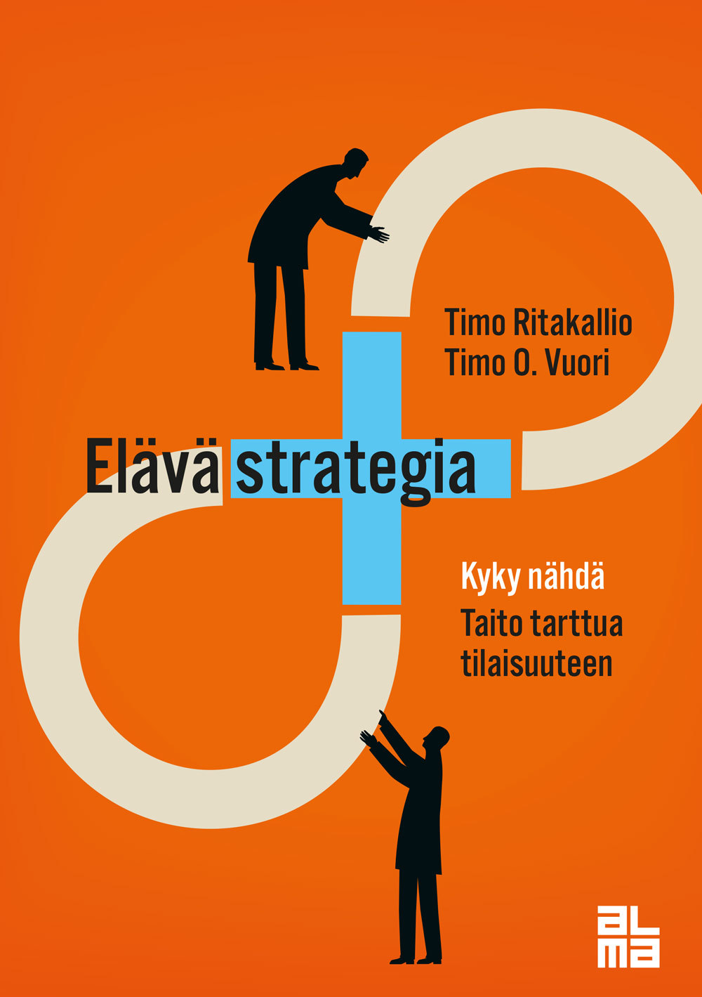 Elävä strategia. Kyky nähdä. Taito tarttua tilaisuuteen. by Timo ...