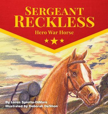 Sergeant Reckless: Hero War Horse by Loren Spiotta-DiMare | Goodreads