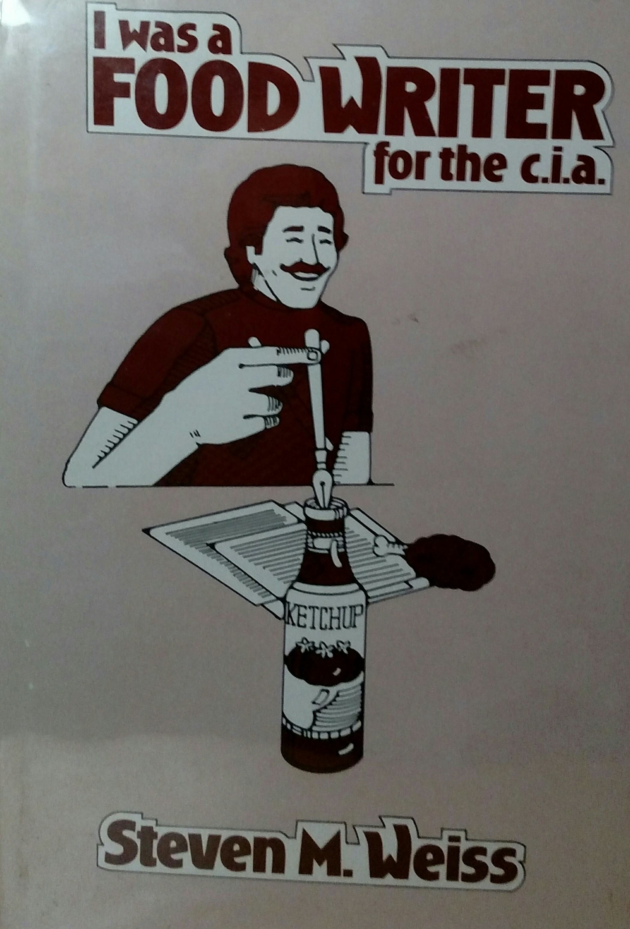 I was a Food Writer for the C.I.A.: a Dietary Confession by Steven Mark ...