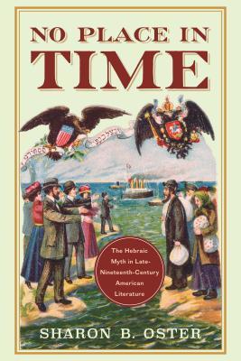 No Place in Time: The Hebraic Myth in Late-Nineteenth-Century American ...