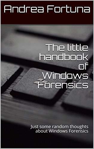 The little handbook of Windows Forensics: Just some random thoughts ...