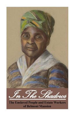 In the Shadows: Enslaved People and Estate Workers of Belmont Mansion ...