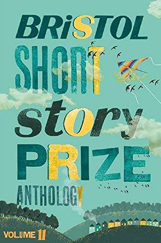 Bristol Short Story Prize Anthology Volume 11 by Dizz Tate | Goodreads