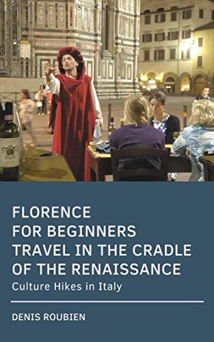 Florence for beginners. Travel in the cradle of the Renaissance ...