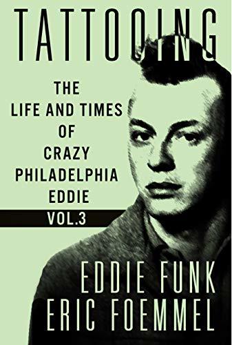 Tattooing: The Life and Times of Crazy Philadelphia Eddie, My Vida Loca ...