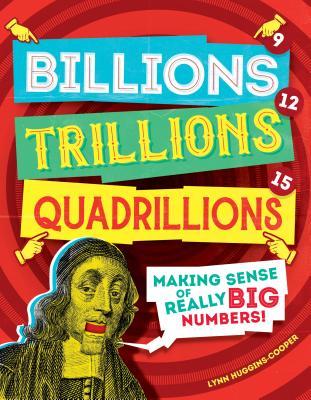 Billions, Trillions, Quadrillions: Making Sense of Really Big Numbers by Lynn Huggins-Cooper ...