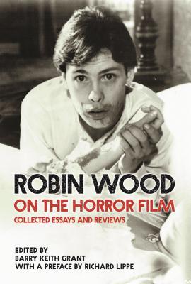 Robin Wood on the Horror Film: Collected Essays and Reviews by Robin ...