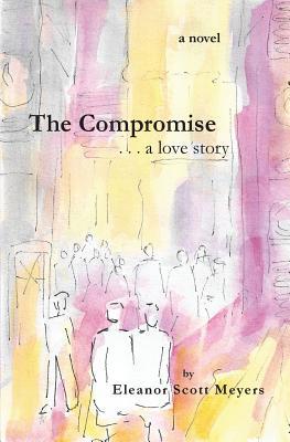 The Compromise . . . a love story by Eleanor Scott Meyers | Goodreads