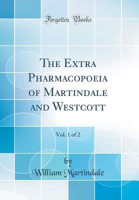The Extra Pharmacopoeia of Martindale and Westcott, Vol. 1 of 2 by ...