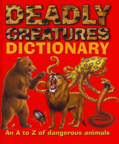 Deadly Creatures Dictionary: An A to Z of Dangerous Animals by Clint ...
