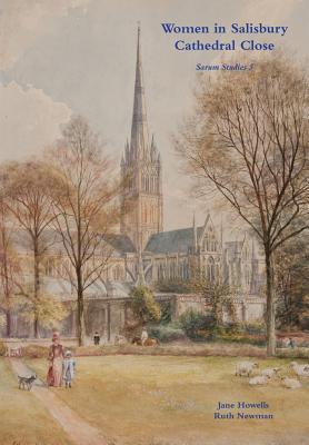 Women in Salisbury Cathedral Close (Sarum Studies) by Jane Howells ...