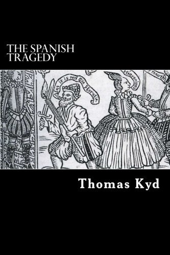 The Spanish Tragedy: or, Hieronimo is Mad Again by Thomas Kyd | Goodreads