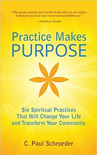 Practice makes Purpose: Six Spiritual Practices That Will Change Your ...