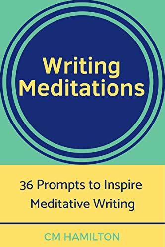 Writing Meditations: 36 Prompts to Inspire Meditative Writing by C.M. Hamilton | Goodreads