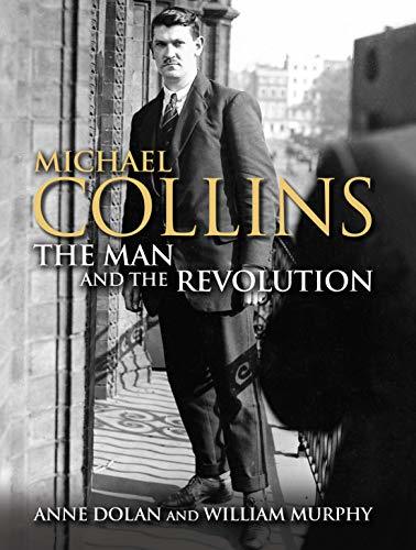 Michael Collins: The Man and the Revolution by Anne Dolan | Goodreads