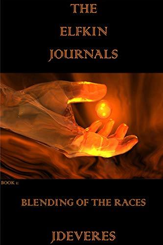 The Elfkin Journals: Blending Of The Races by JDeVereS | Goodreads