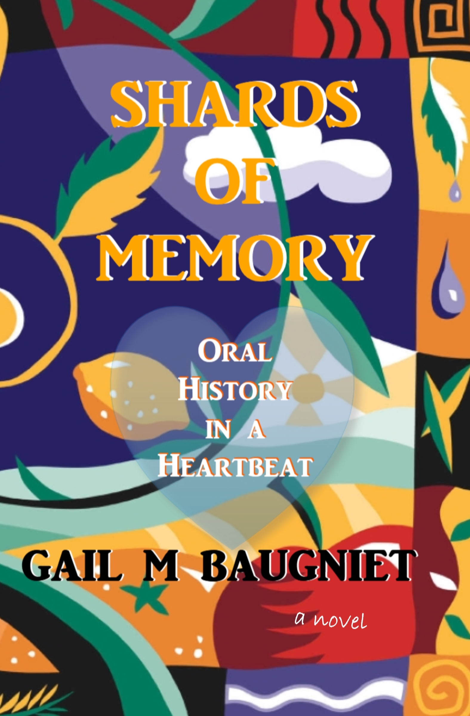 Shards of Memory: Oral History In A Heartbeat by Gail M. Baugniet ...