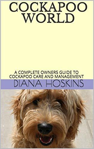 COCKAPOO WORLD: A COMPLETE OWNERS GUIDE TO COCKAPOO CARE AND MANAGEMENT ...
