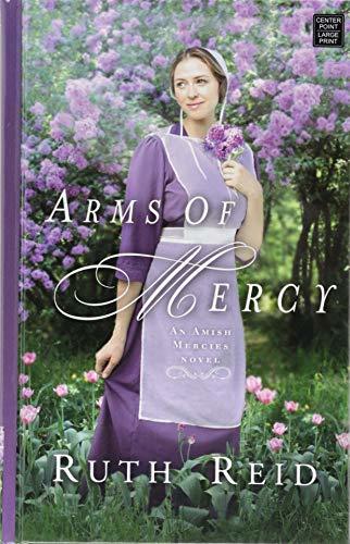 Arms of Mercy (Amish Mercies) by Ruth Reid | Goodreads