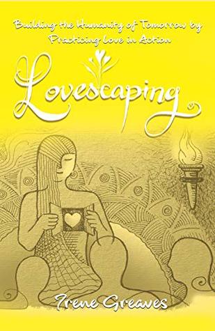 Lovescaping: Building the Humanity of Tomorrow by Practicing Love in ...