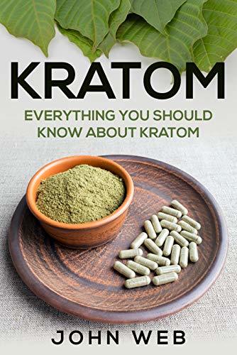 Kratom: Everything You Should Know About Kratom by John Web | Goodreads