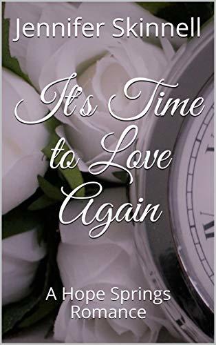 It's Time to Love Again: A Hope Springs Romance by Jennifer Skinnell ...