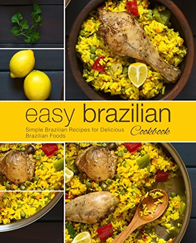 Easy Brazilian Cookbook: Simple Brazilian Recipes for Delicious ...