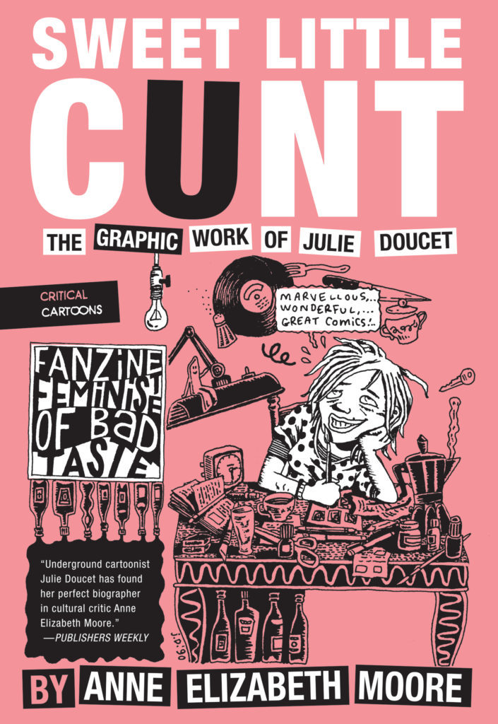Sweet Little Cunt: The Graphic Work of Julie Doucet by Anne Elizabeth ...