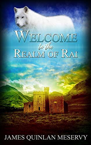 Welcome to the Realm of Rai: A Rai Saga Short Story by James Quinlan ...