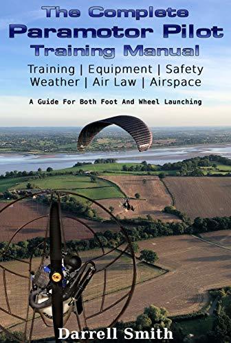 The Complete Paramotor Pilot's Book Of Knowledge: The ultimate training ...