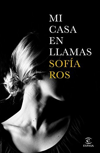 Mi casa en llamas (ESPASA NARRATIVA) (Spanish Edition) by Sofía Ros | Goodreads
