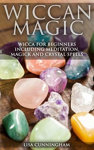 Wiccan Magic: Wicca For Beginners including Meditation, Magick and ...