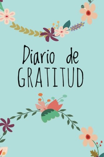 Diario de Gratitud: Para la gratitud diaria, el bienestar y la ...