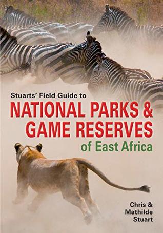 Stuarts’ Field Guide to National Parks & Game Reserves of East Africa ...