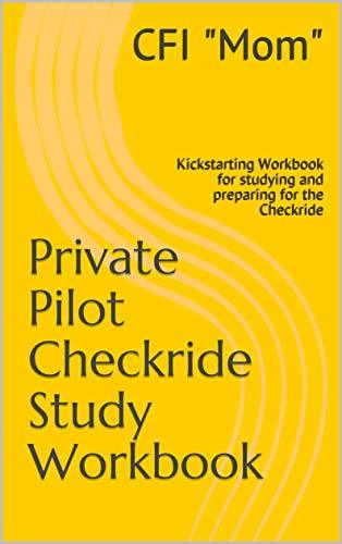 Private Pilot Checkride Study Workbook: Kickstarting Workbook for ...